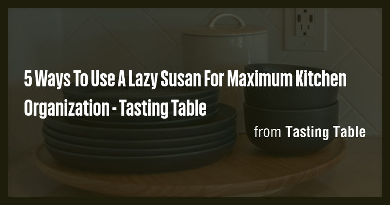 5 Ways To Use A Lazy Susan For Maximum Kitchen Organization - Tasting ...