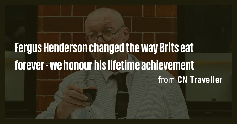 Fergus Henderson changed the way Brits eat forever - we honour his ...