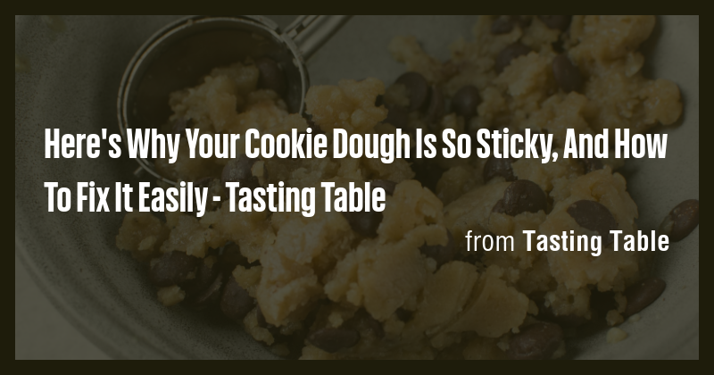 Here's Why Your Cookie Dough Is So Sticky, And How To Fix It Easily ...