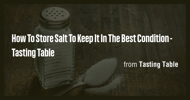 How To Store Salt To Keep It In The Best Condition - Tasting Table ...