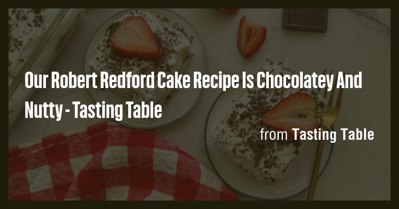 Our Robert Redford Cake Recipe Is Chocolatey And Nutty - Tasting Table ...