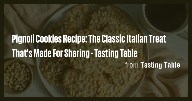 Pignoli Cookies Recipe: The Classic Italian Treat That's Made For ...