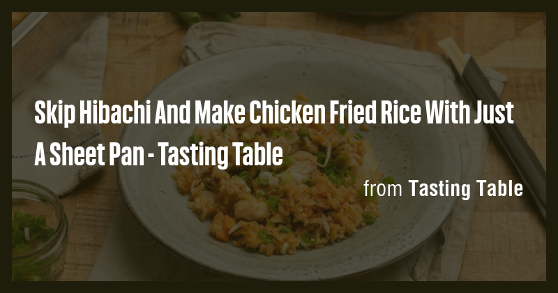 Skip Hibachi And Make Chicken Fried Rice With Just A Sheet Pan ...