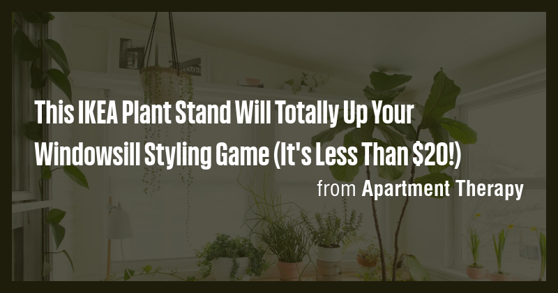 This IKEA Plant Stand Will Totally Up Your Windowsill Styling Game (It ...