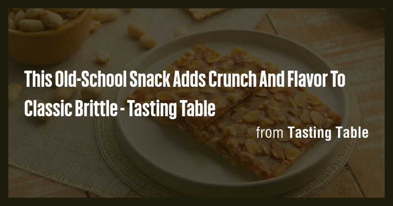 This Old-School Snack Adds Crunch And Flavor To Classic Brittle ...