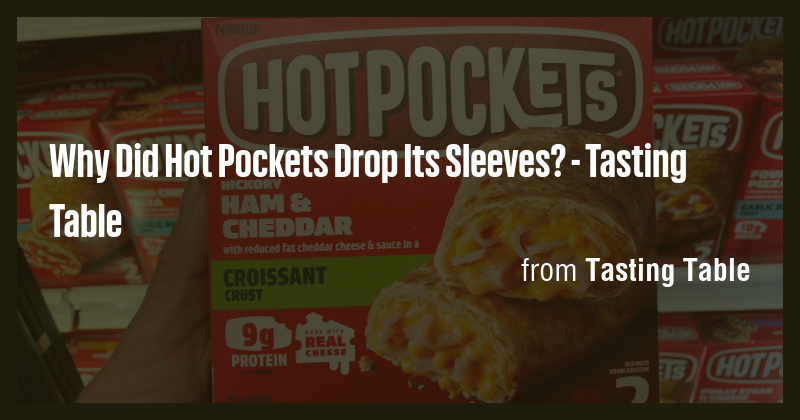 Why Did Hot Pockets Drop Its Sleeves? - Tasting Table - Briefly