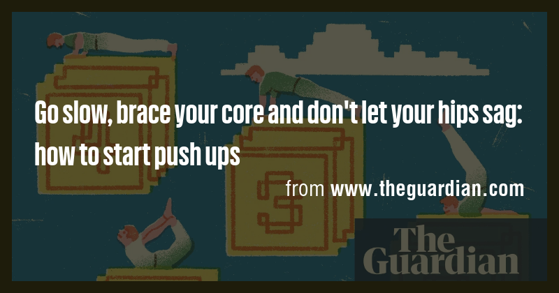 Go slow, brace your core and don't let your hips sag: how to start push ...