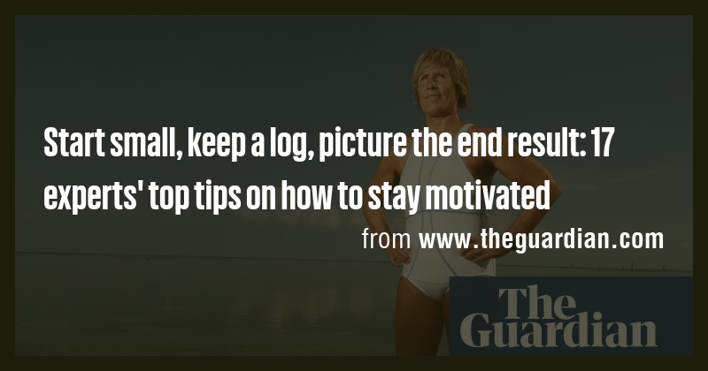 Start small, keep a log, picture the end result: 17 experts' top tips ...