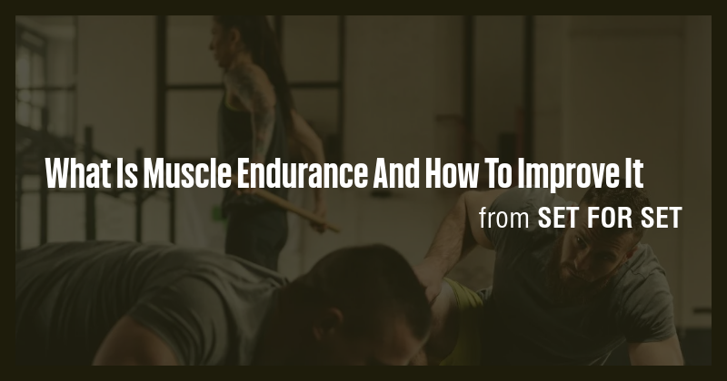 What Is Muscle Endurance And How To Improve It - Briefly