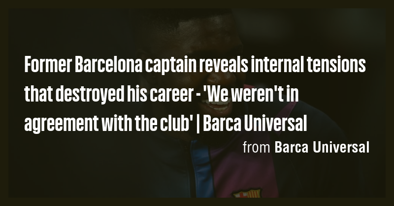 Former Barcelona captain reveals internal tensions that destroyed his ...