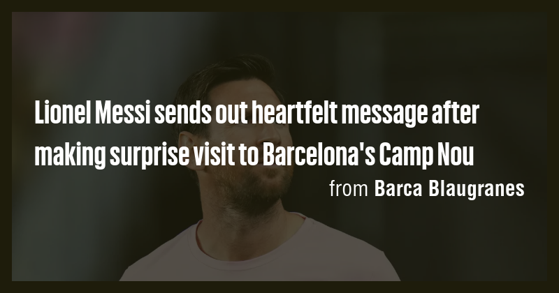 Lionel Messi sends out heartfelt message after making surprise visit to ...