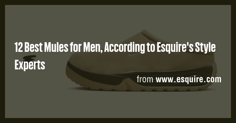 12 Best Mules for Men, According to Esquire's Style Experts - Briefly