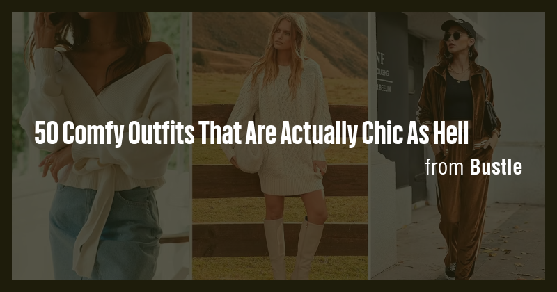50 Comfy Outfits That Are Actually Chic As Hell - Briefly