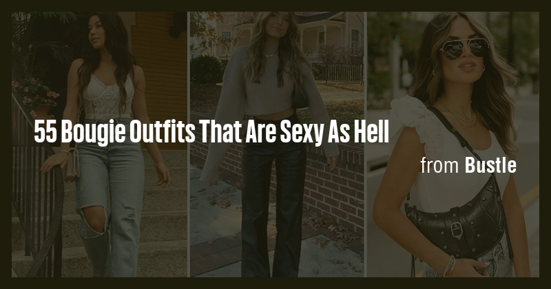 55 Bougie Outfits That Are Sexy As Hell - Briefly