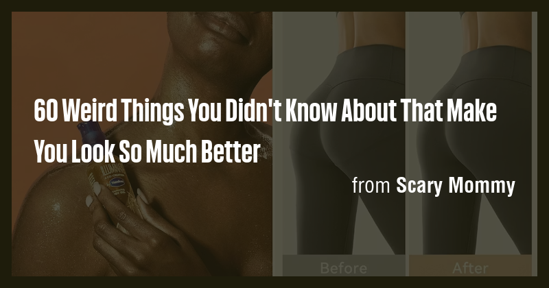 60 Weird Things You Didn't Know About That Make You Look So Much Better ...