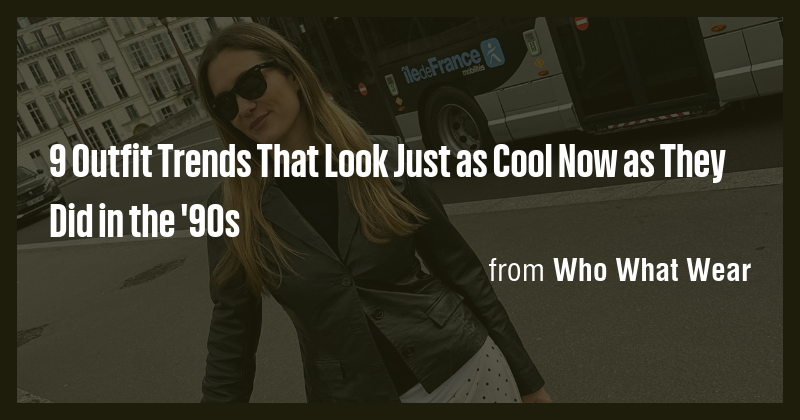 9 Outfit Trends That Look Just as Cool Now as They Did in the '90s ...