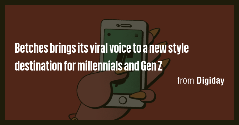 Betches brings its viral voice to a new style destination for ...