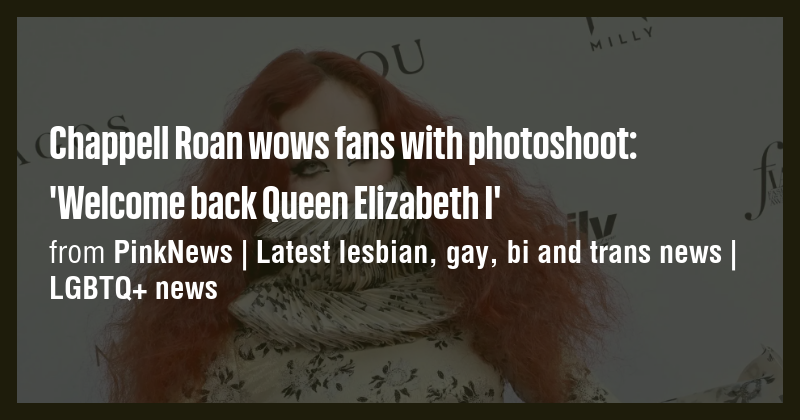Chappell Roan wows fans with photoshoot: 'Welcome back Queen Elizabeth ...