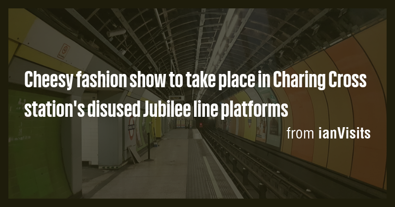 Cheesy fashion show to take place in Charing Cross station's disused ...