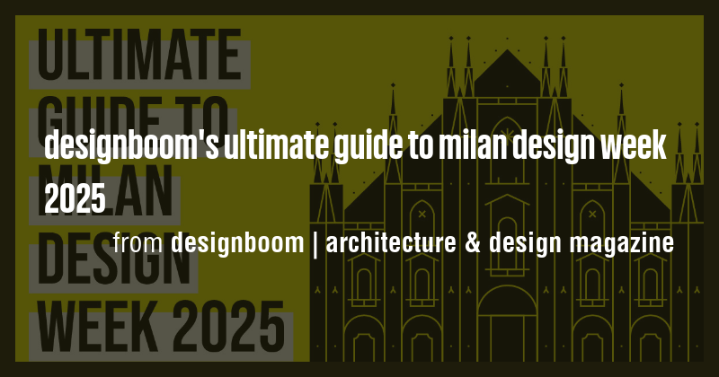 designboom's ultimate guide to milan design week 2025 - Briefly