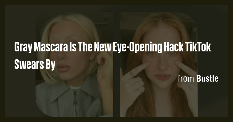 Gray Mascara Is The New Eye-Opening Hack TikTok Swears By - Briefly