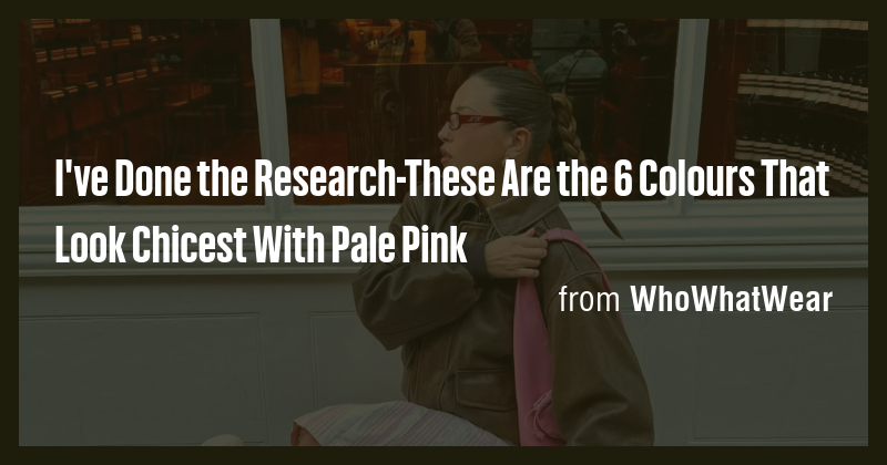 I've Done the Research-These Are the 6 Colours That Look Chicest With ...