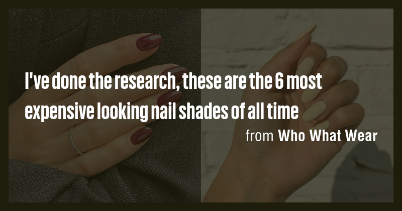 I've done the research, these are the 6 most expensive looking nail ...