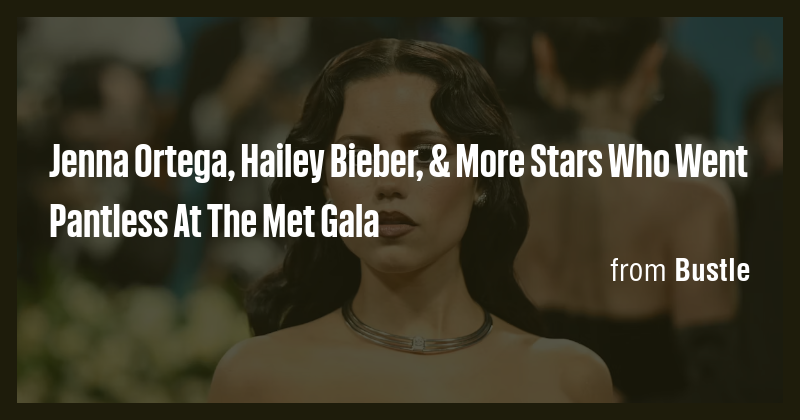 Jenna Ortega, Hailey Bieber, & More Stars Who Went Pantless At The Met ...