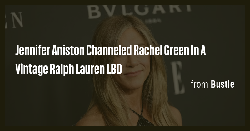 Jennifer Aniston Channeled Rachel Green In A Vintage Ralph Lauren LBD ...