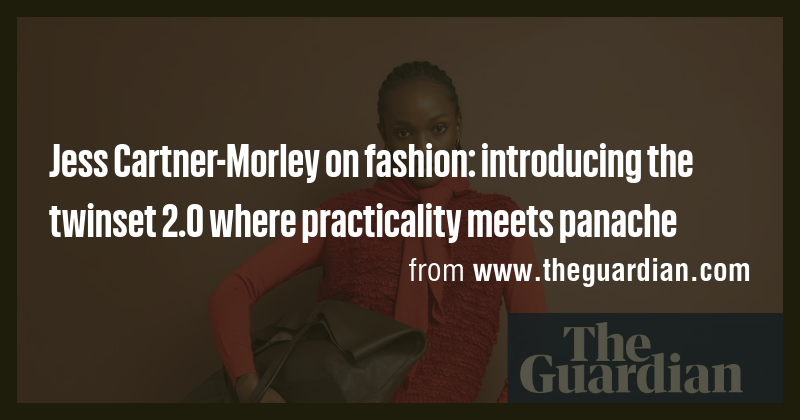 Jess Cartner-Morley on fashion: introducing the twinset 2.0 where ...