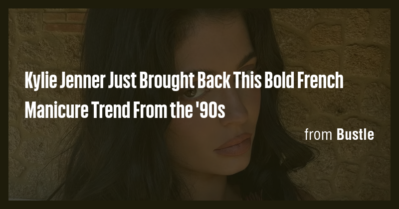 Kylie Jenner Just Brought Back This Bold French Manicure Trend From the ...