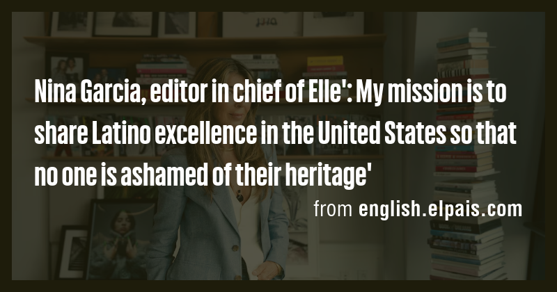 Nina Garcia, editor in chief of Elle': My mission is to share Latino ...