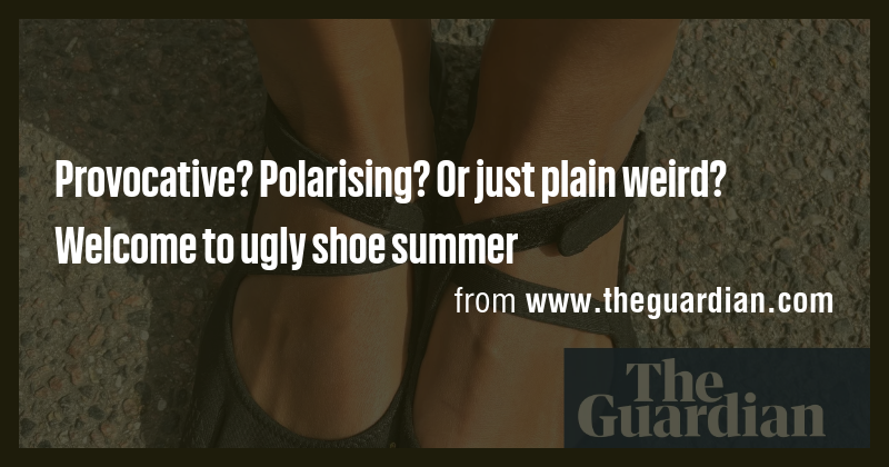 Provocative? Polarising? Or just plain weird? Welcome to ugly shoe ...