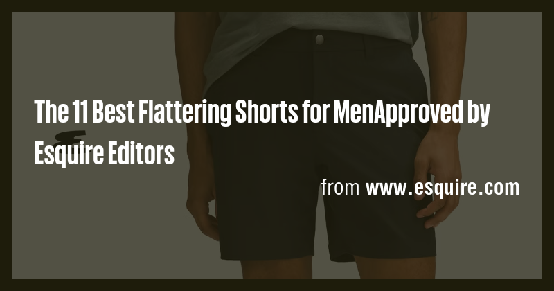 The 11 Best Flattering Shorts for MenApproved by Esquire Editors - Briefly