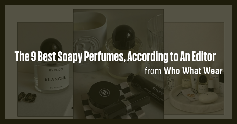 The 9 Best Soapy Perfumes, According to An Editor - Briefly