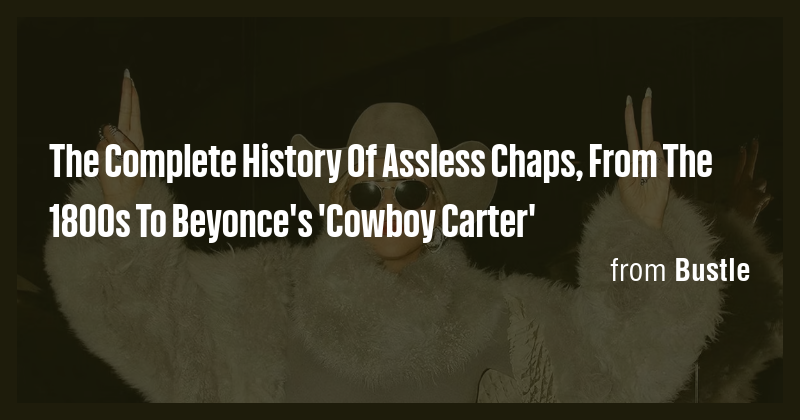 The Complete History Of Assless Chaps, From The 1800s To Beyonce's ...