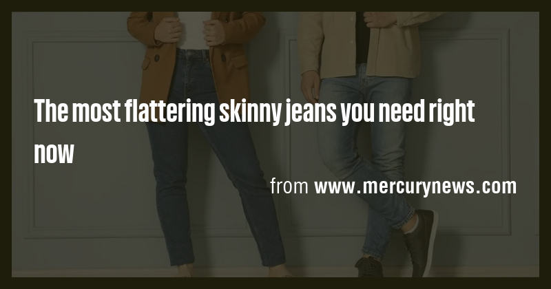 The most flattering skinny jeans you need right now - Briefly