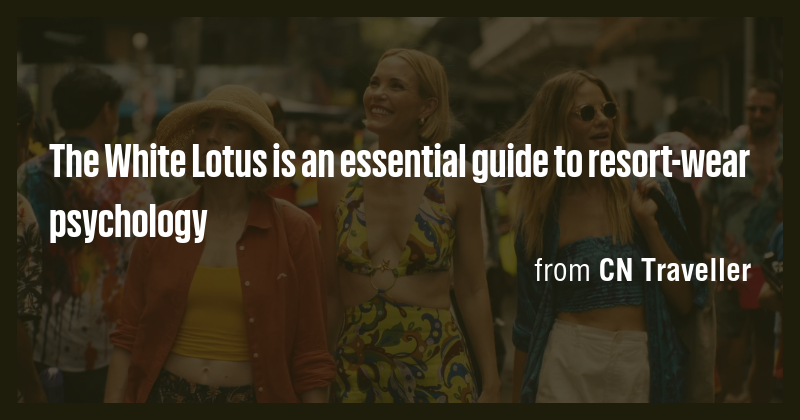 The White Lotus is an essential guide to resort-wear psychology - Briefly