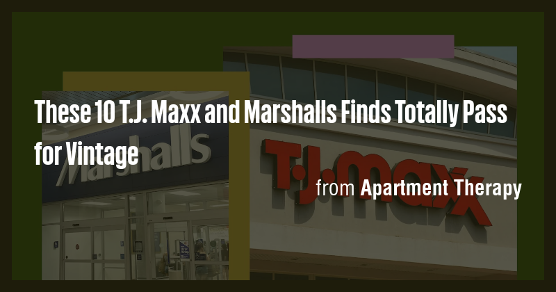 These 10 T.J. Maxx and Marshalls Finds Totally Pass for Vintage - Briefly