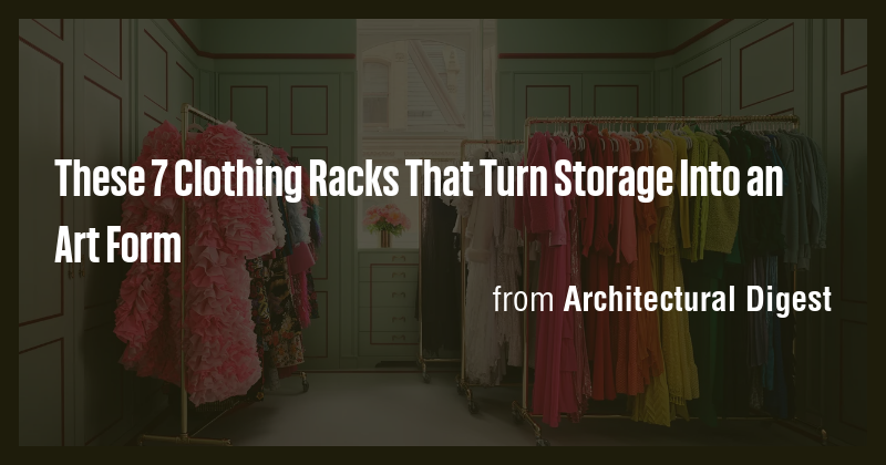 These 7 Clothing Racks That Turn Storage Into an Art Form - Briefly