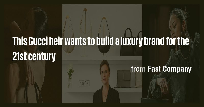 This Gucci heir wants to build a luxury brand for the 21st century ...