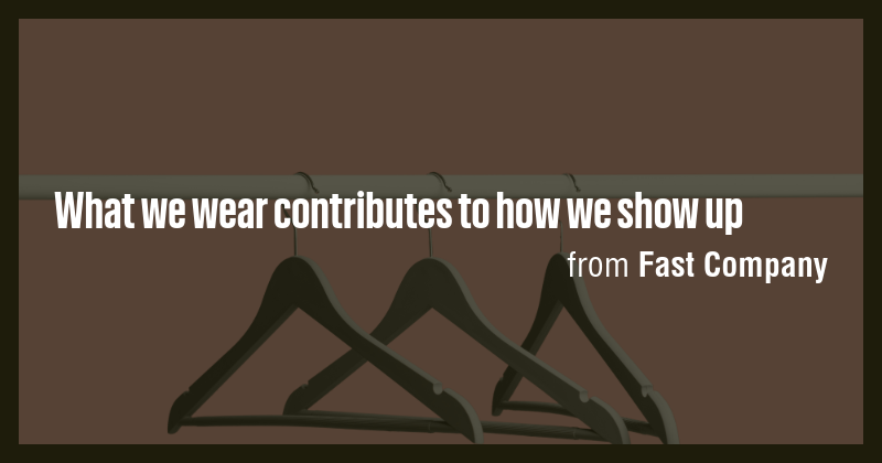 What we wear contributes to how we show up - Briefly