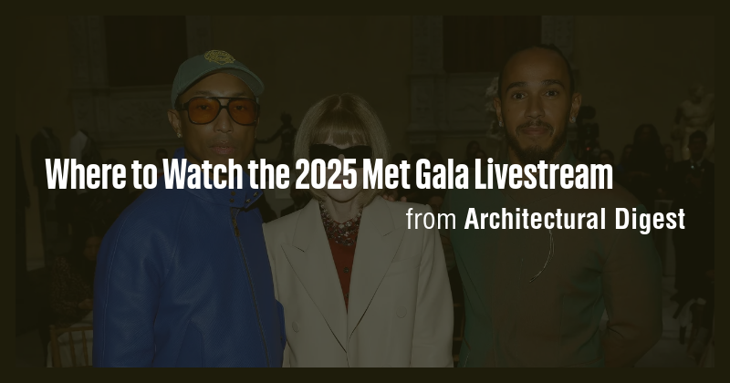 Where to Watch the 2025 Met Gala Livestream - Briefly