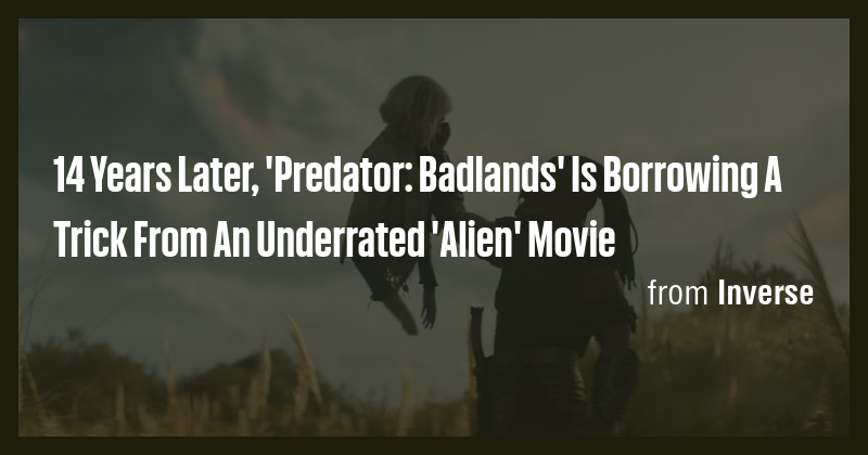 14 Years Later, 'Predator: Badlands' Is Borrowing A Trick From An ...