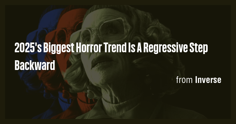 2025's Biggest Horror Trend Is A Regressive Step Backward - Briefly