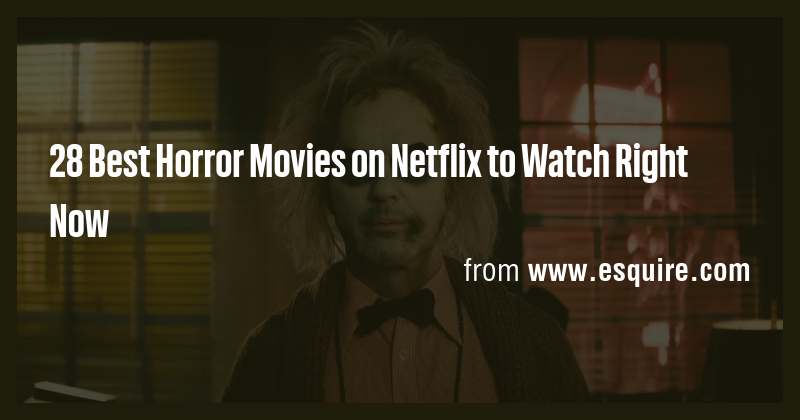 28 Best Horror Movies on Netflix to Watch Right Now - Briefly