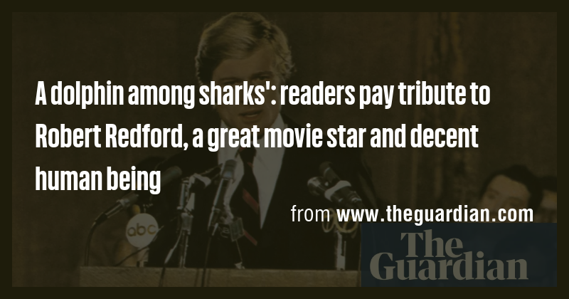 A dolphin among sharks': readers pay tribute to Robert Redford, a great ...