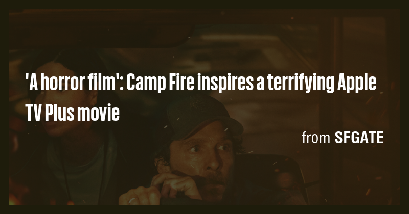 'A horror film': Camp Fire inspires a terrifying Apple TV Plus movie ...