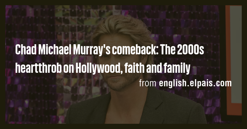 Chad Michael Murray's comeback: The 2000s heartthrob on Hollywood ...
