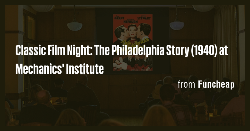 Classic Film Night: The Philadelphia Story (1940) at Mechanics ...